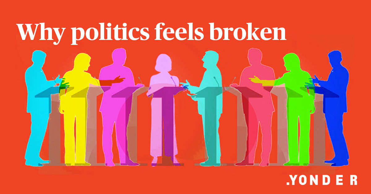 Why politics feels broken | Yonder