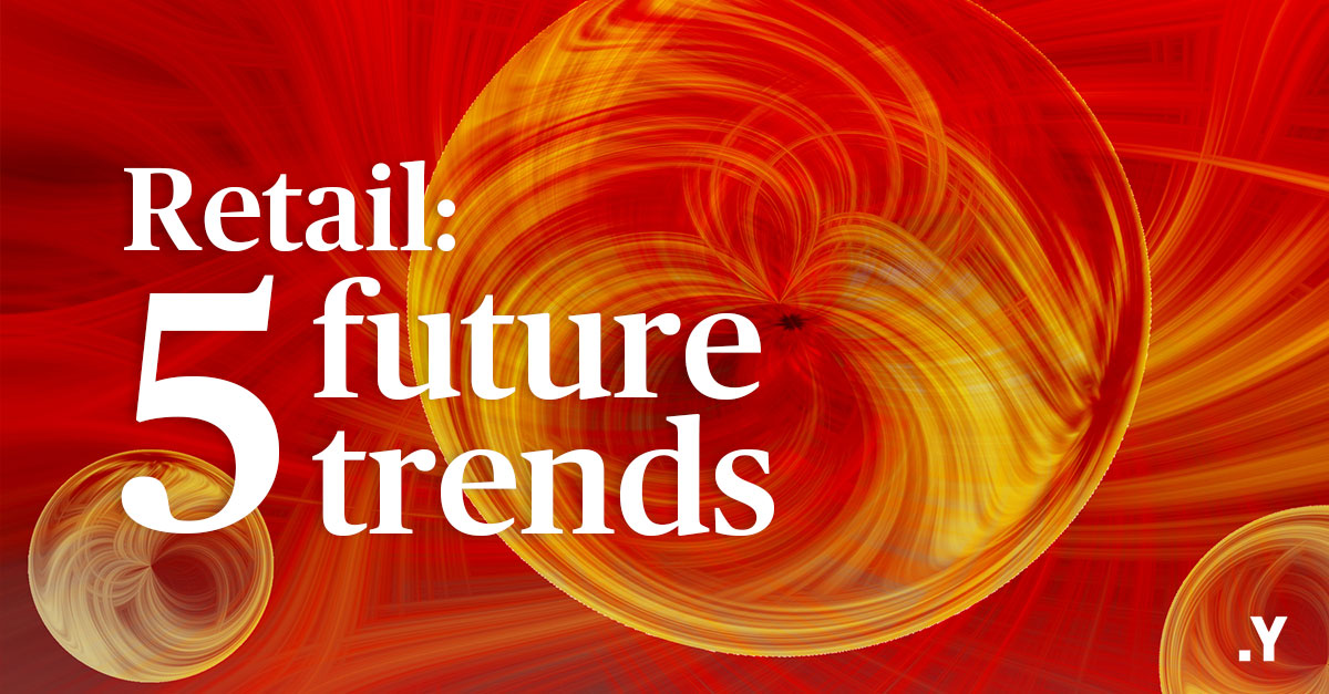 The future of retail: 5 trends | Yonder